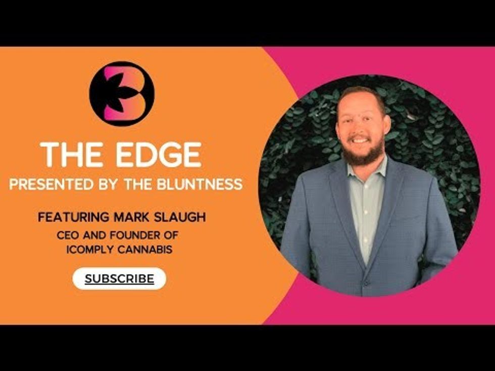 The Bluntness presents The Edge featuring Mark Slaugh, iComply Cannabis ...
